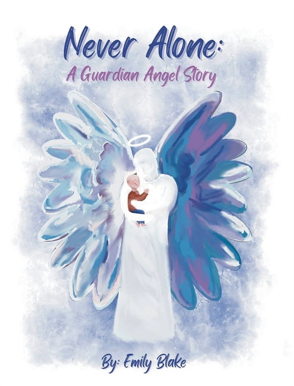 Never Alone: A Guardian Angel Story: A Guardian Angel Story, (Hardcover ...
