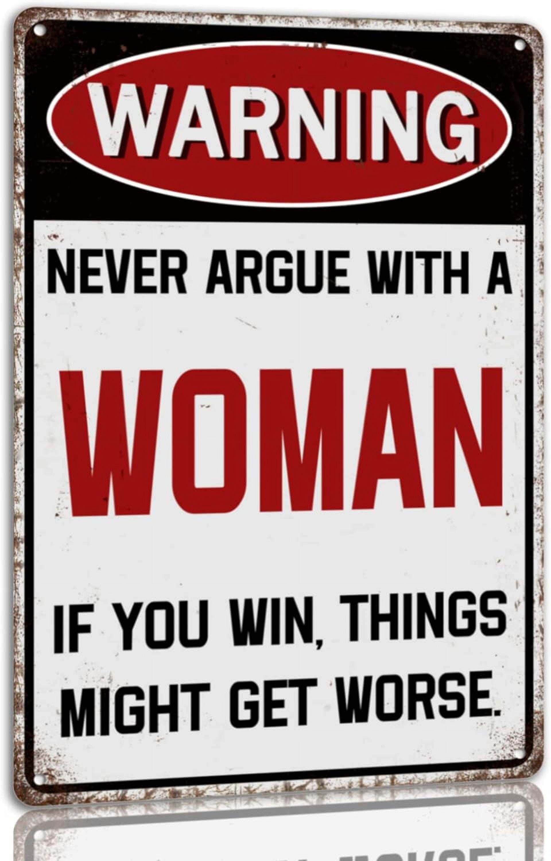 Never Argue With a Woman Metal Tin Sign If You Win Things Might Get ...