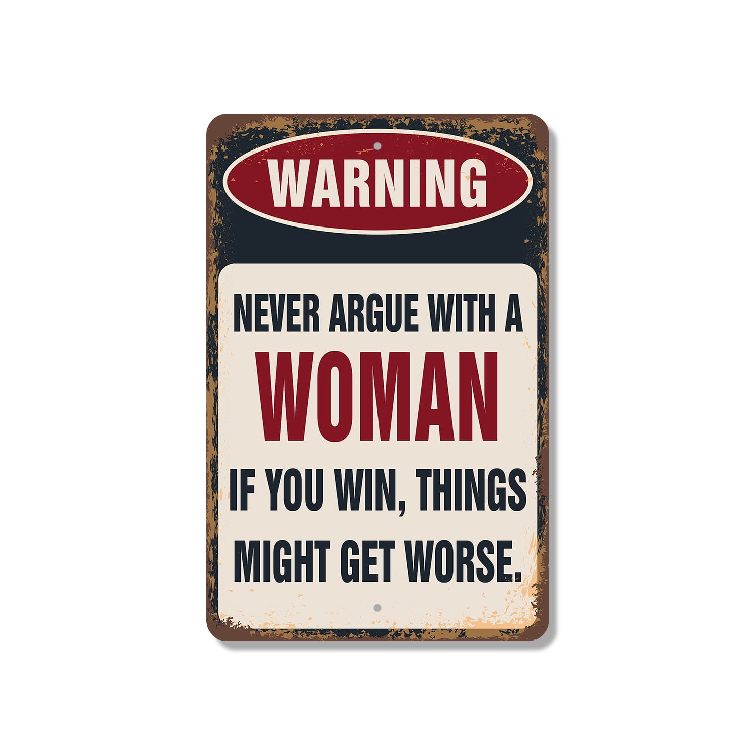 Never Argue with a Woman If You Win Things Might Get Worse 8 Inch x 12 ...