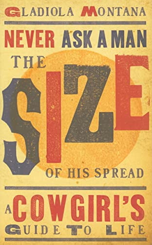 Pre-Owned Never Ask a Man the Size of His Spread: A Cowgirl's Guide to ...