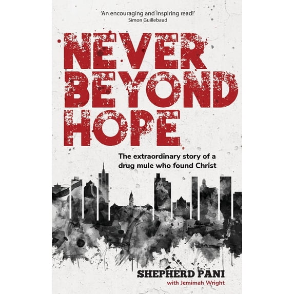 Never Beyond Hope: The Extraordinary Story of a Drug Mule Who Found ...