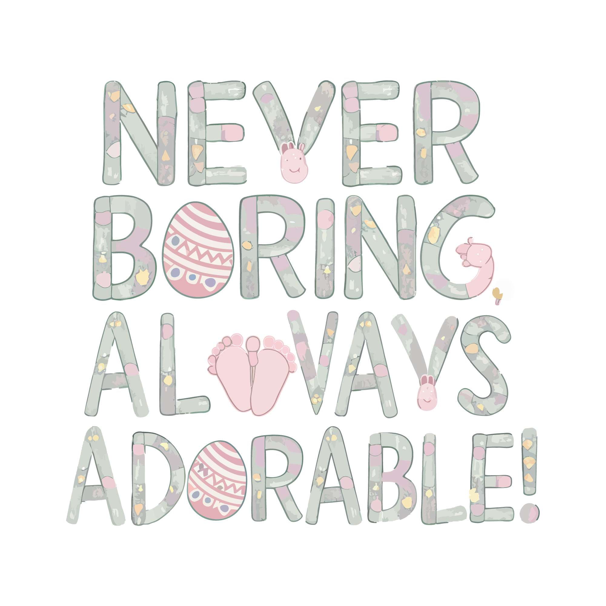 Never Boring Always Adorable Lively Charming Enchanting Endearing Quote ...