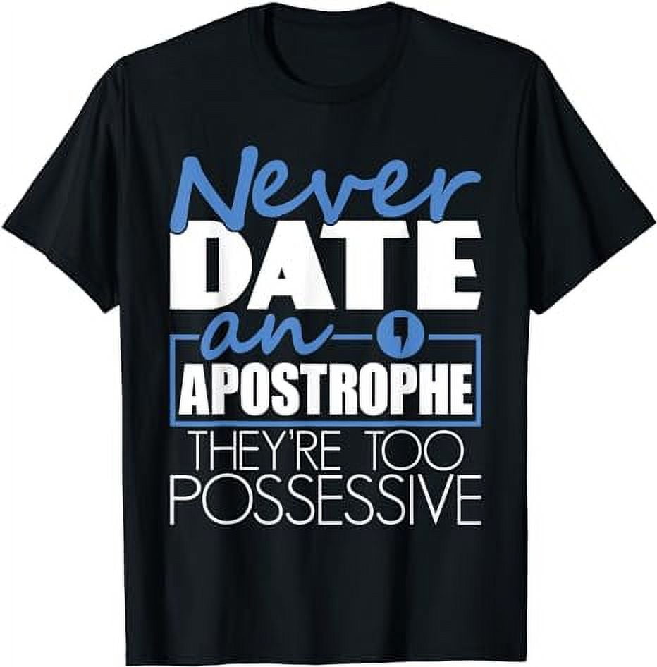 Never Date An Apostrophe - Grammar Police English Grammarian T-Shirt ...