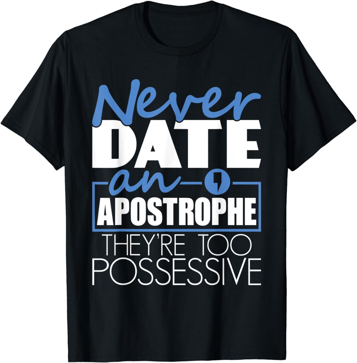 Never Date An Apostrophe - Grammar Police English Grammarian T-Shirt ...