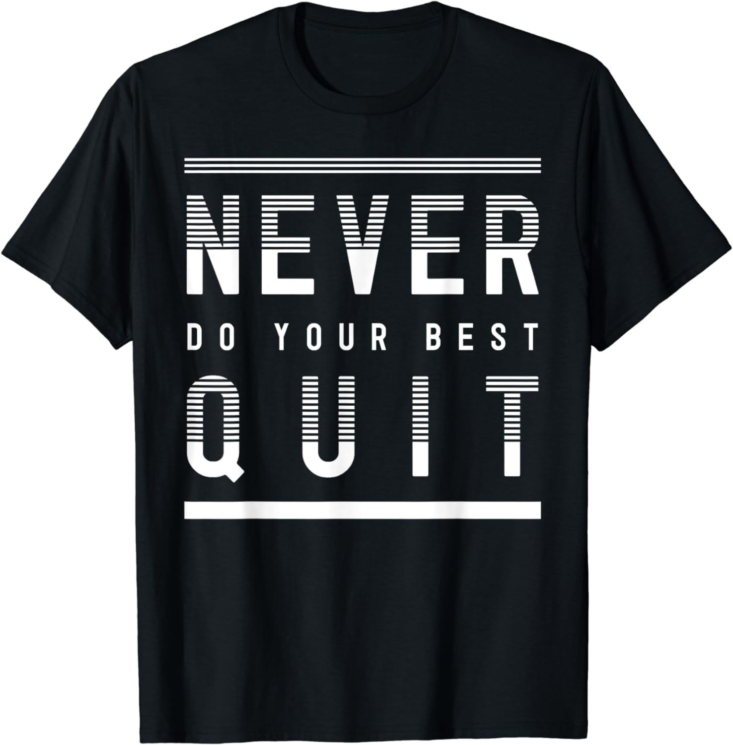 Never Do Your Best Quit Motivational Wisdom Quotes Saying T-Shirt ...