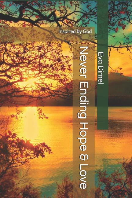Never Ending Hope & Love: Inspired by God (Paperback) - Walmart.com
