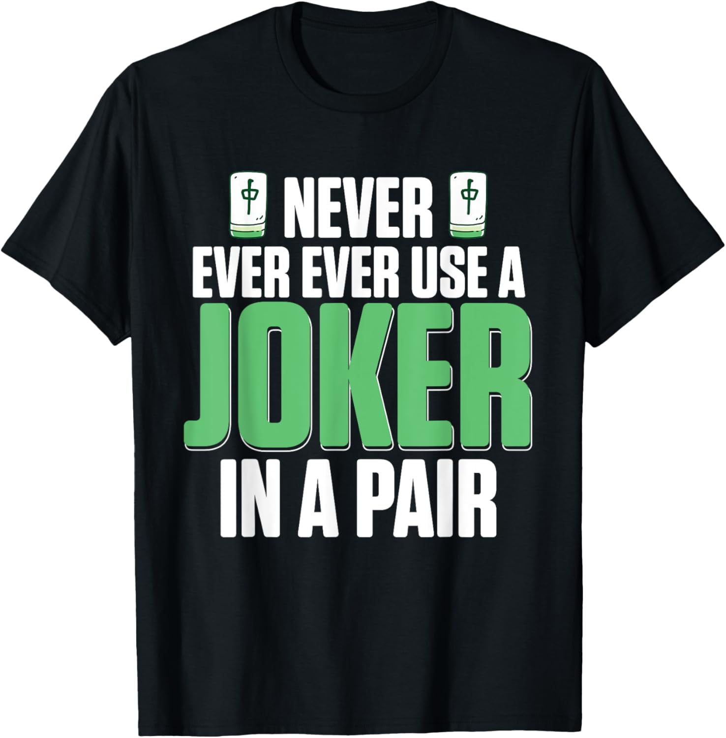 Never Ever Ever Use A Joker In A Pair Chinese Game Mahjong T-Shirt men ...