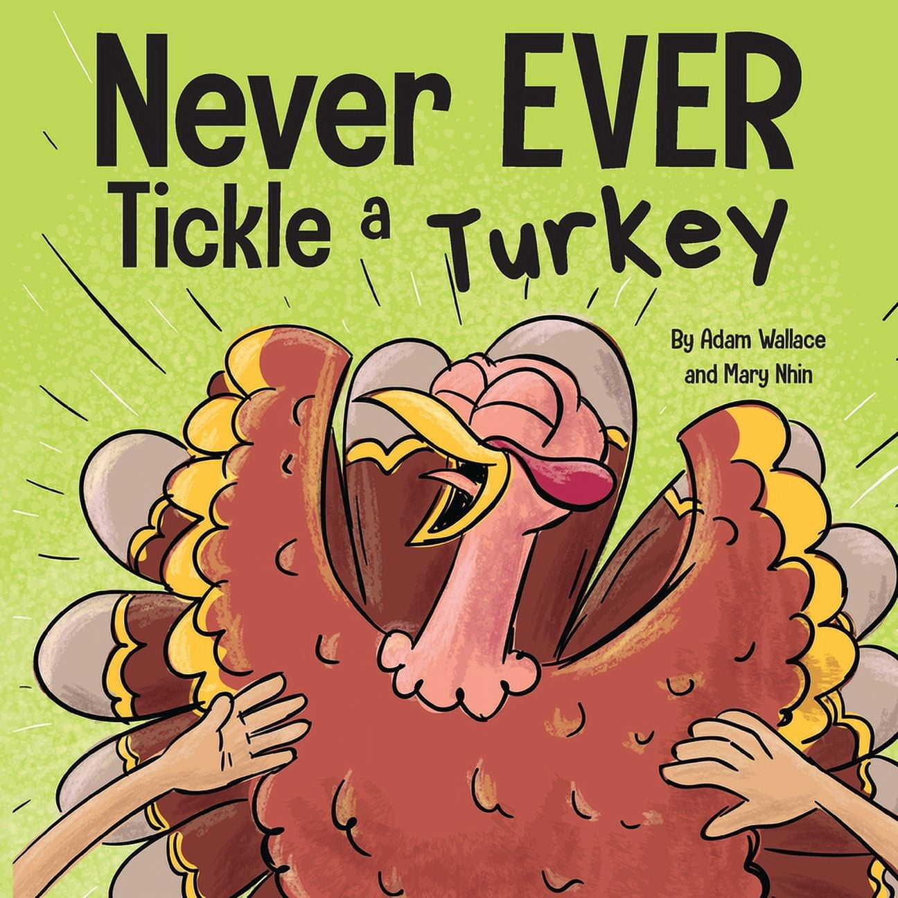 Never Ever Never EVER Tickle a Turkey: A Funny Rhyming, Read Aloud ...