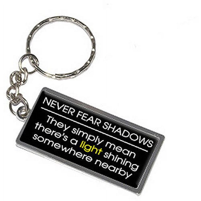 Never Fear Shadows Simply Mean Light Shin Keychain Key Chain Ring ...