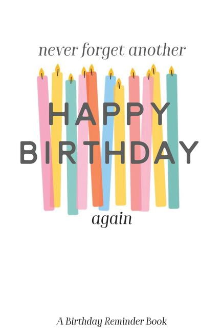 Never Forget Another Happy Birthday Again: A Birthday Reminder Book ...