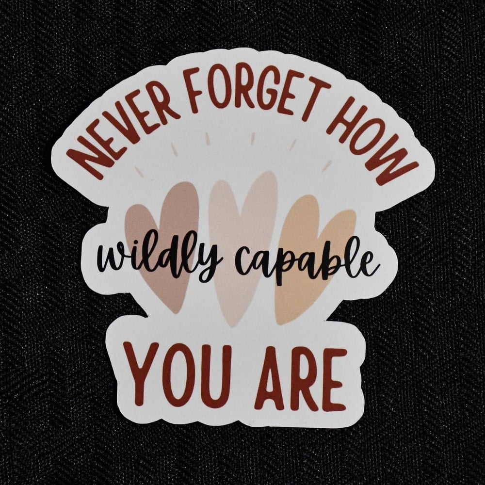 Never Forget How Wildly Capable You Are Sticker, Motivational Sticker ...