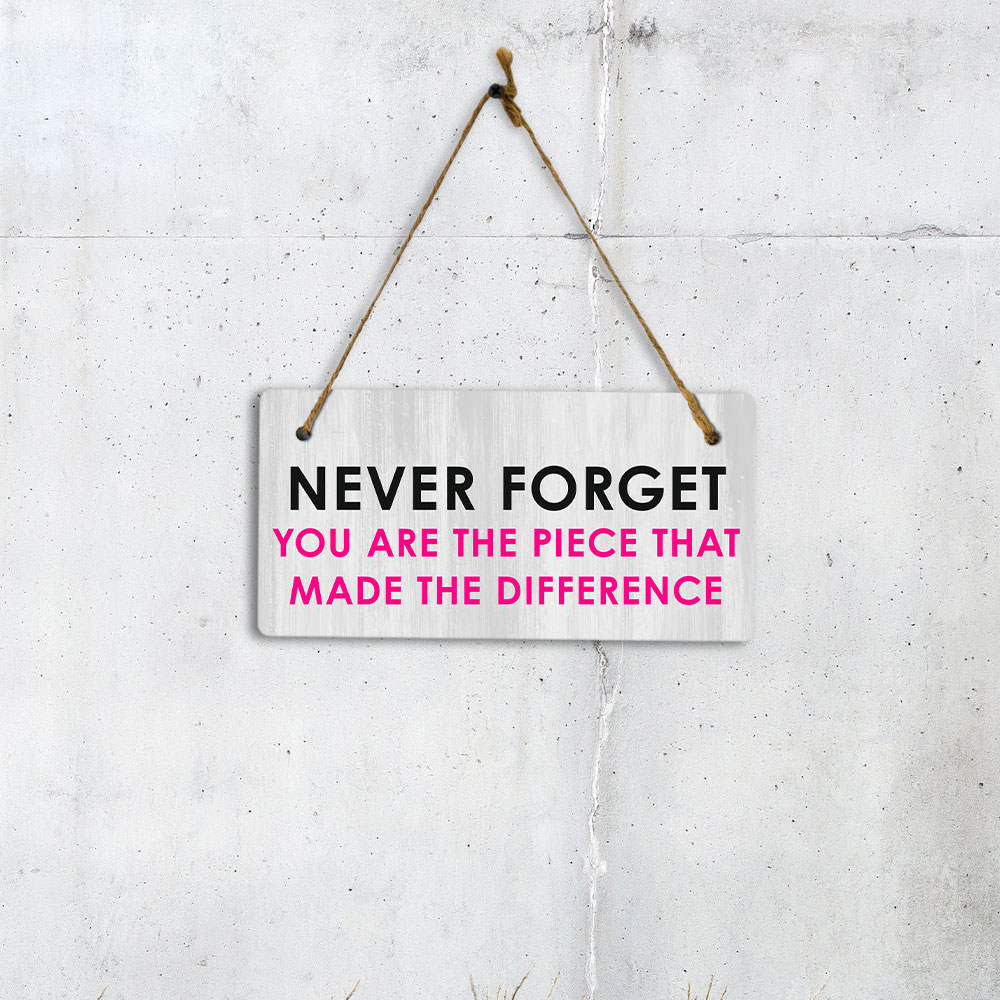 Never Forget You Are The Piece That Made The Difference 5" x 10 ...
