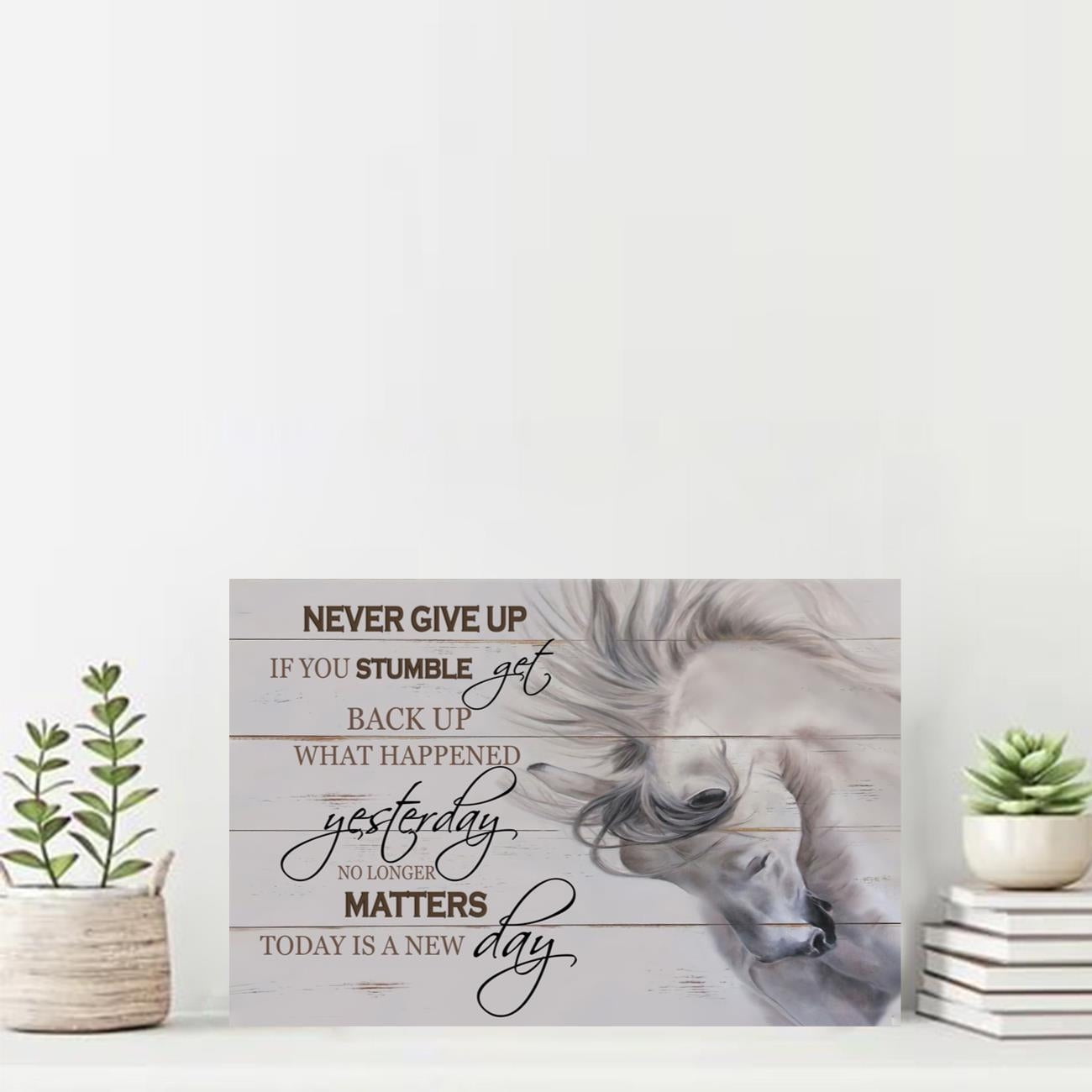 Never Give Up If You Stumble Get Back Up What Happened Yesterday Poster ...