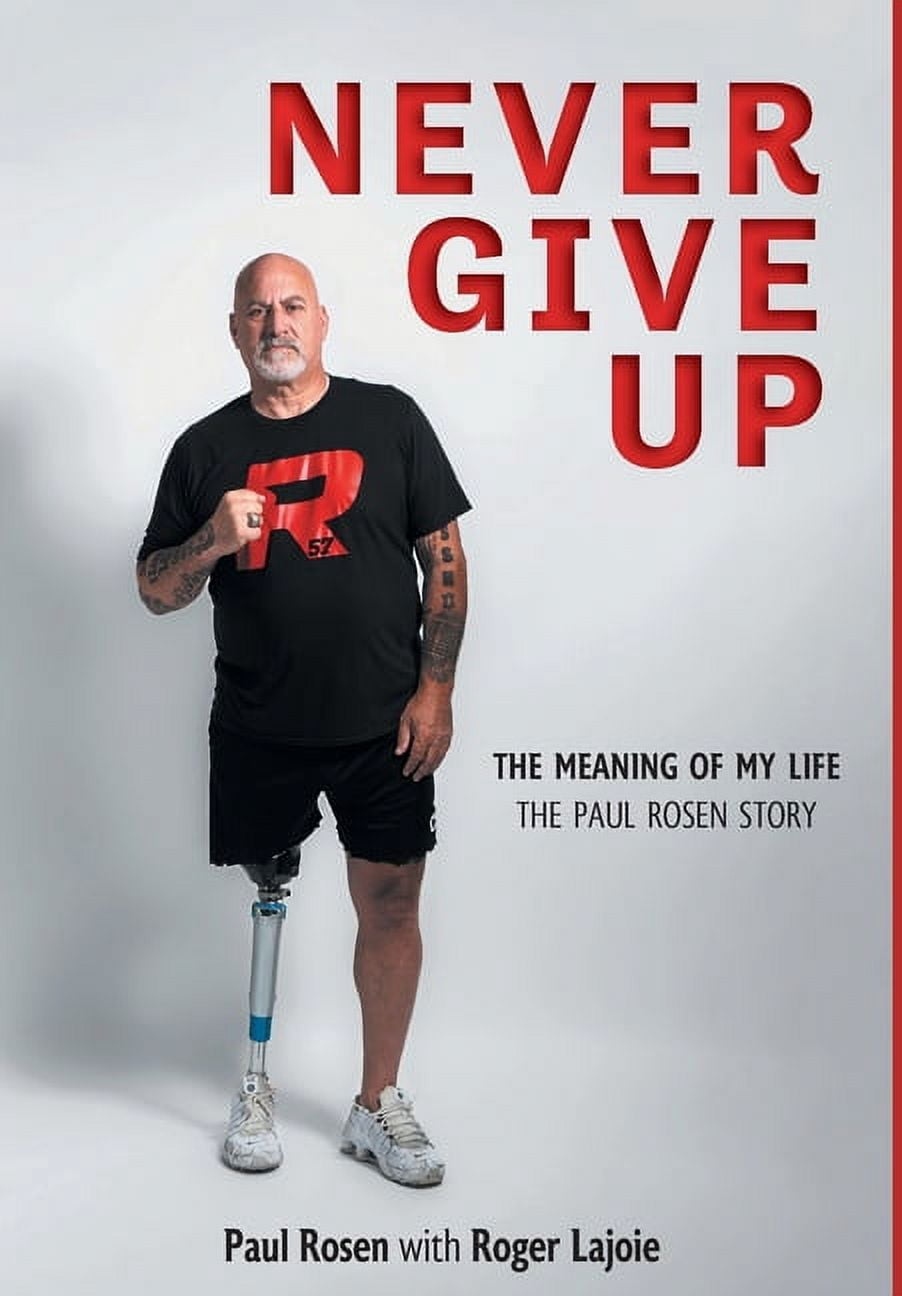 Never Give Up: The Meaning of My Life - The Paul Rosen Story (Hardcover ...