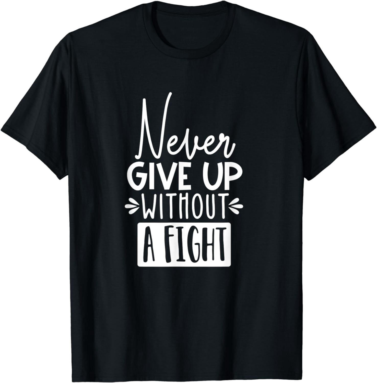 Never Give Up Without a Fight Inspirational Tshirt - Walmart.com