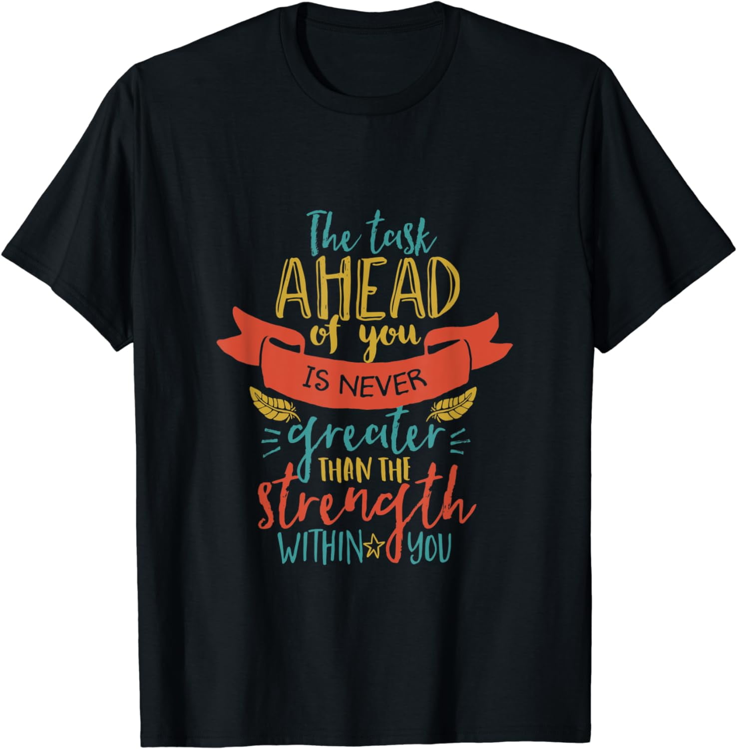 Never Greater Than The Strength Within You Inspirational black T-Shirt ...