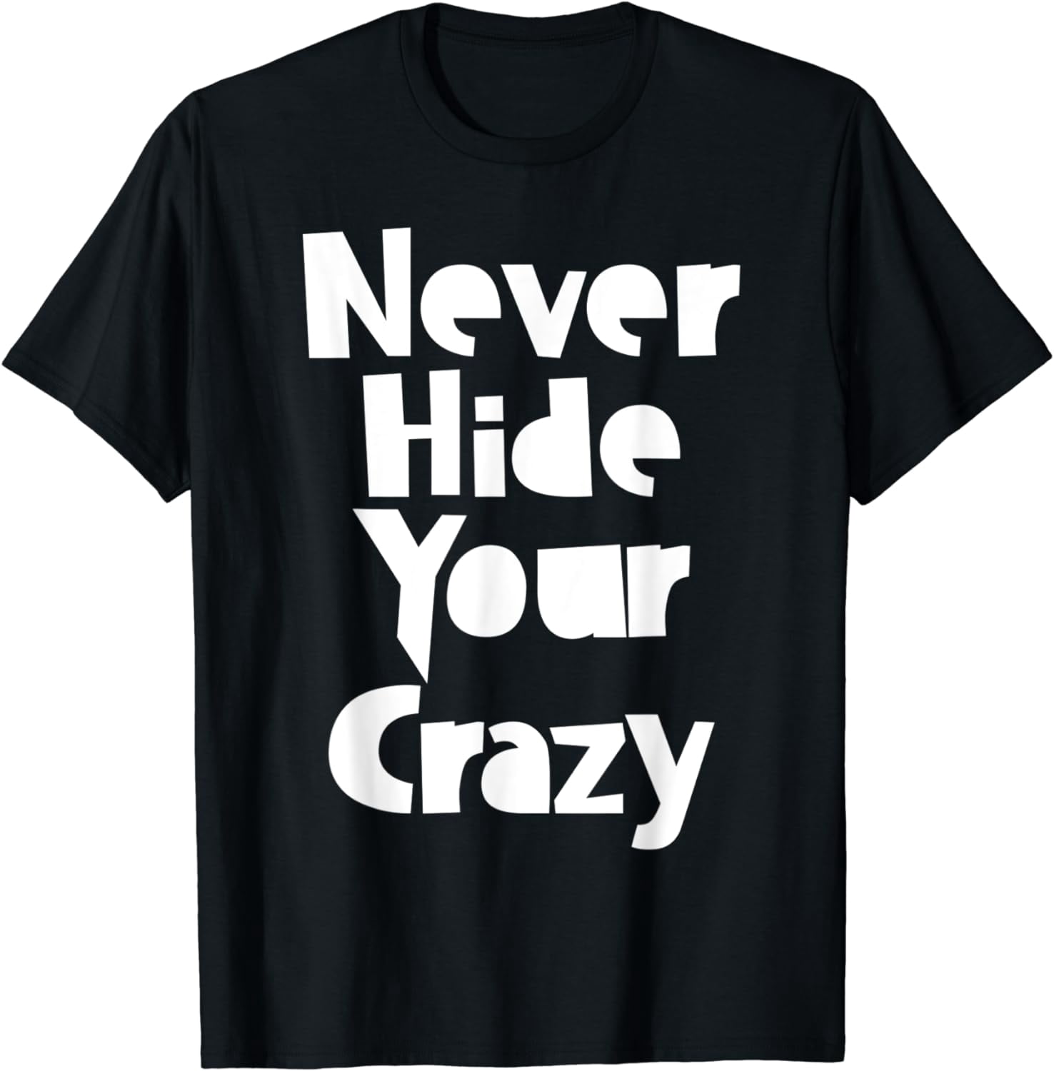 Never Hide Your Crazy Unique Unashamed Funny T-Shirts - Walmart.com