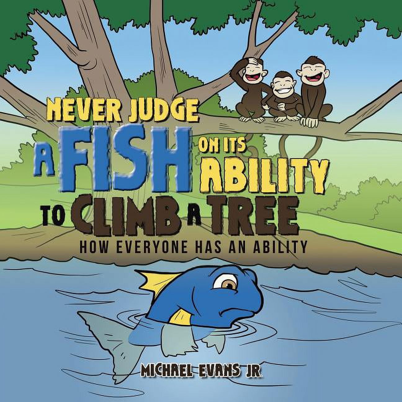Never Judge a Fish on its Ability to Climb a Tree: How Everyone Has an ...