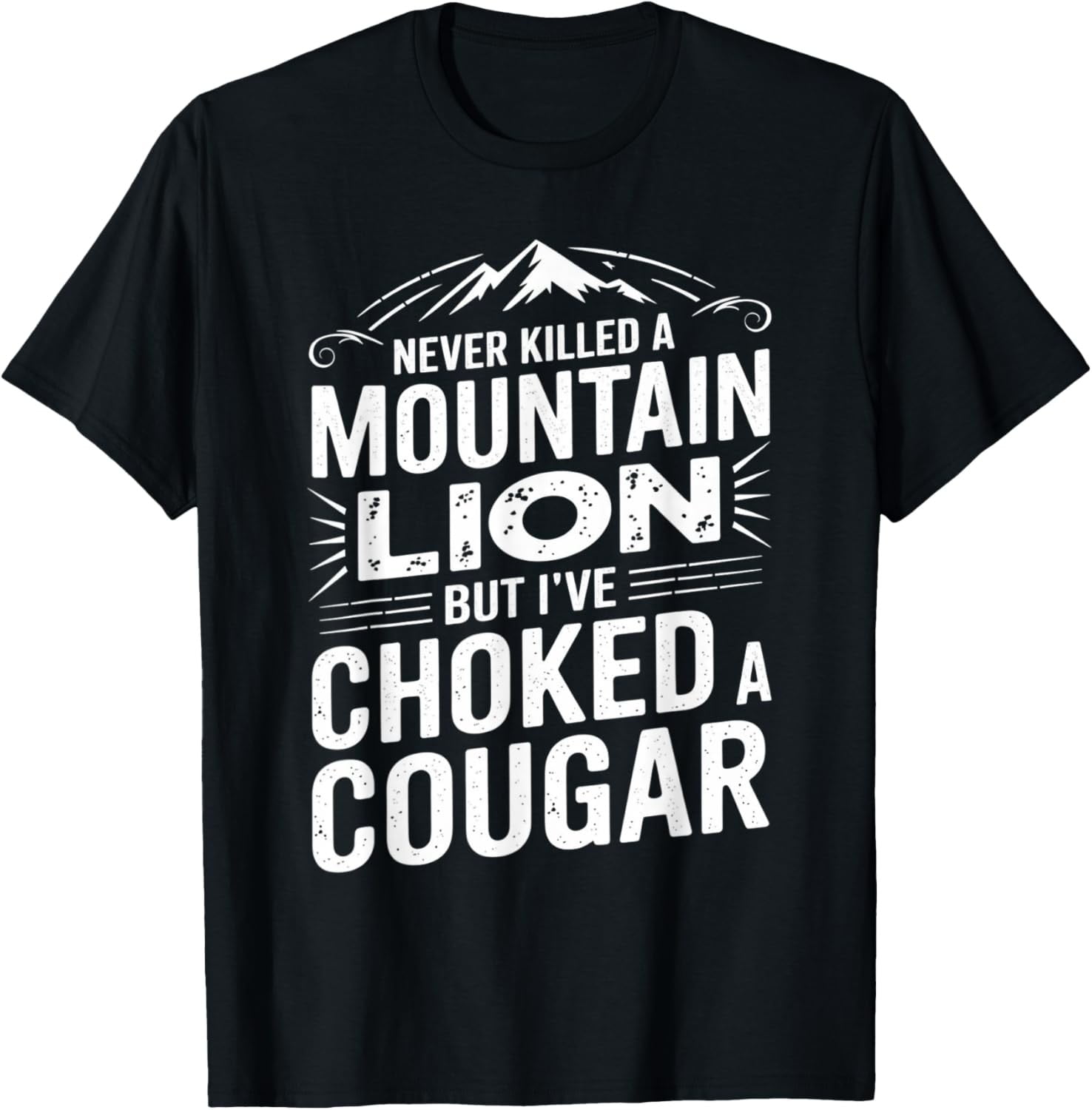 Never Killed A Mountain Lion But I've Choked A Cougar Unisex T-Shirt ...