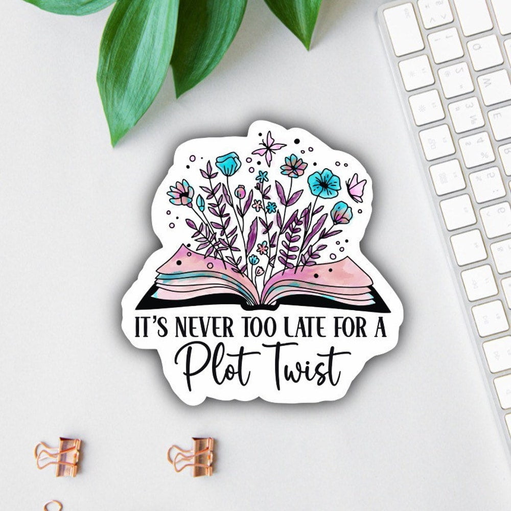 It'S Never Too Late For A Plot Twist Sticker, Book Lover Sticker, Gifts ...