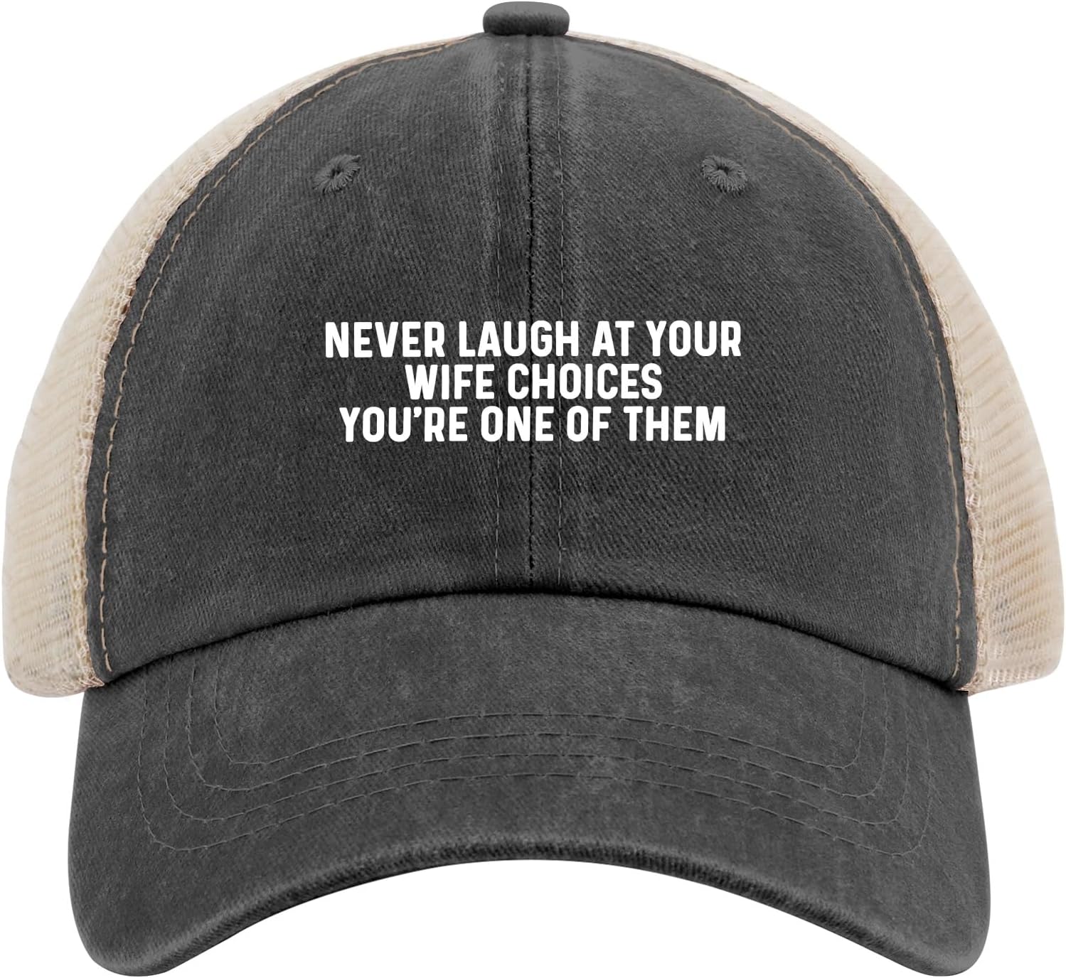 Never Laugh at Your Wife Choices You're One of Them Trucker Hat Men ...