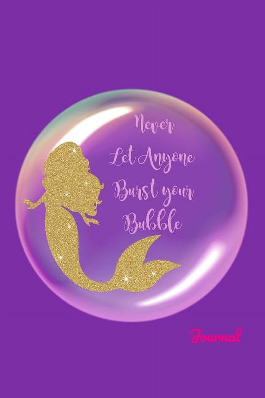 Never Let Anyone Burst Your Bubble Mermaid Journal: Mermaid Diary with ...