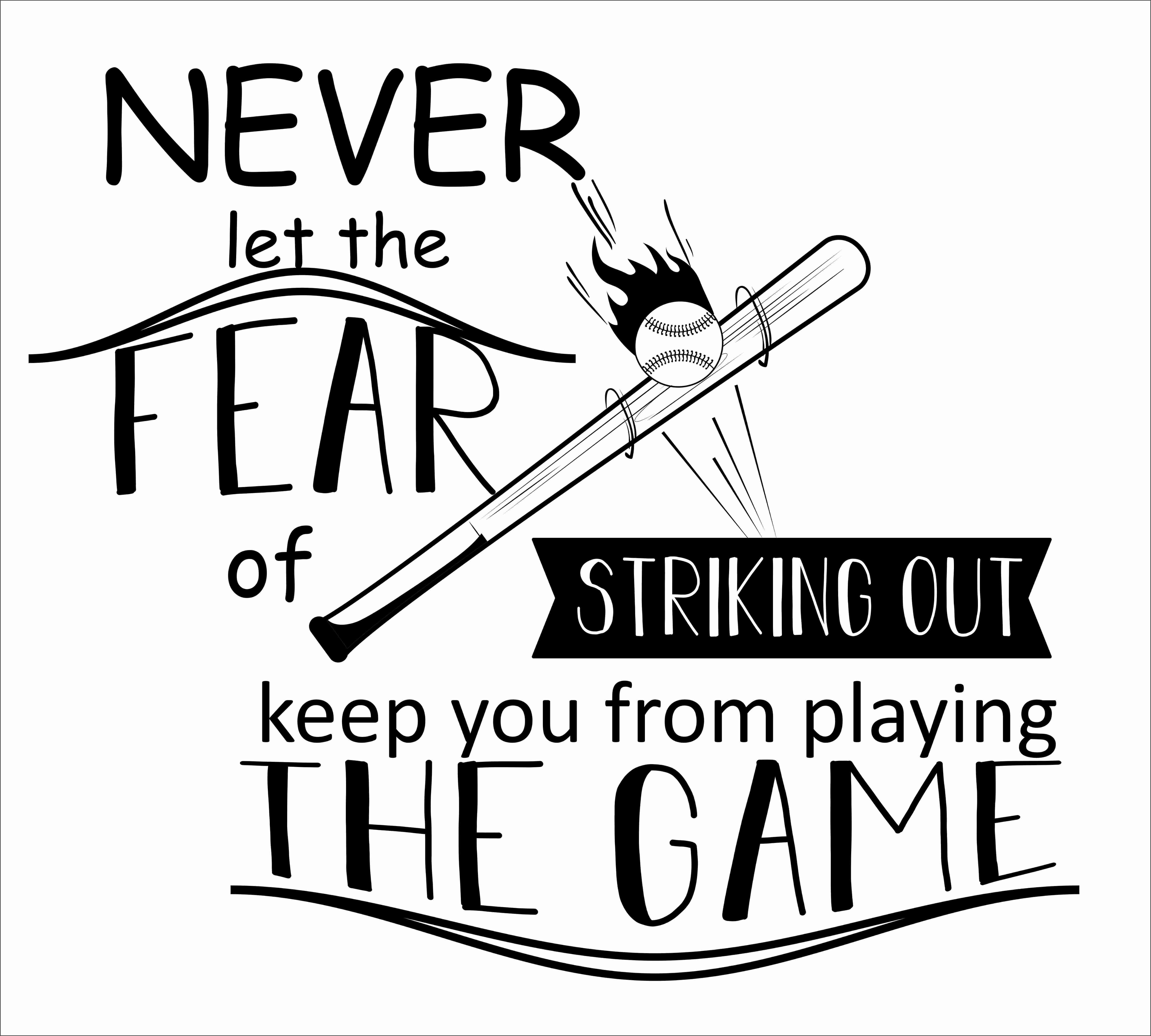 Never Let The Fear Of Striking Out Keep You From Playing The Game - 18 ...
