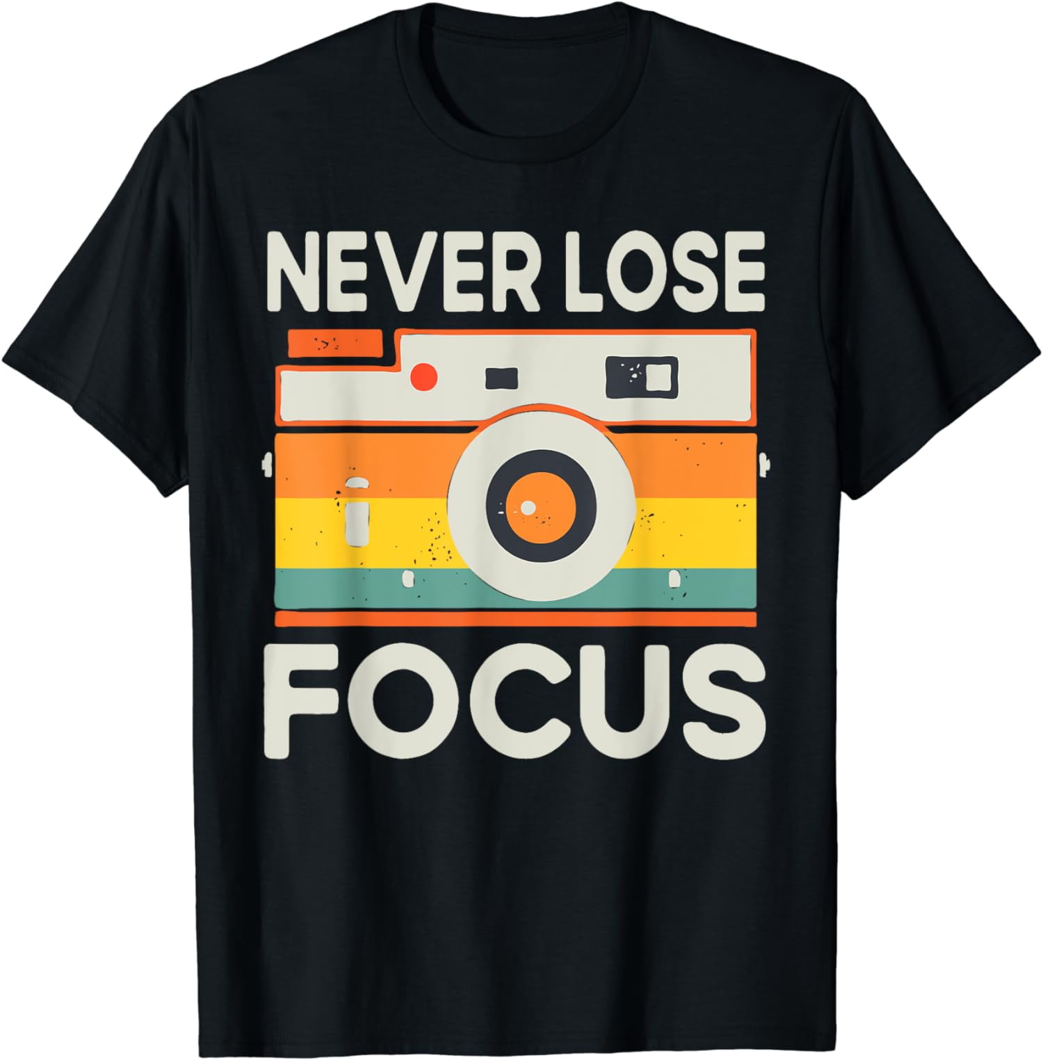 Never Lose Focus Photography Camera Lover Funny Photographer T-Shirt ...