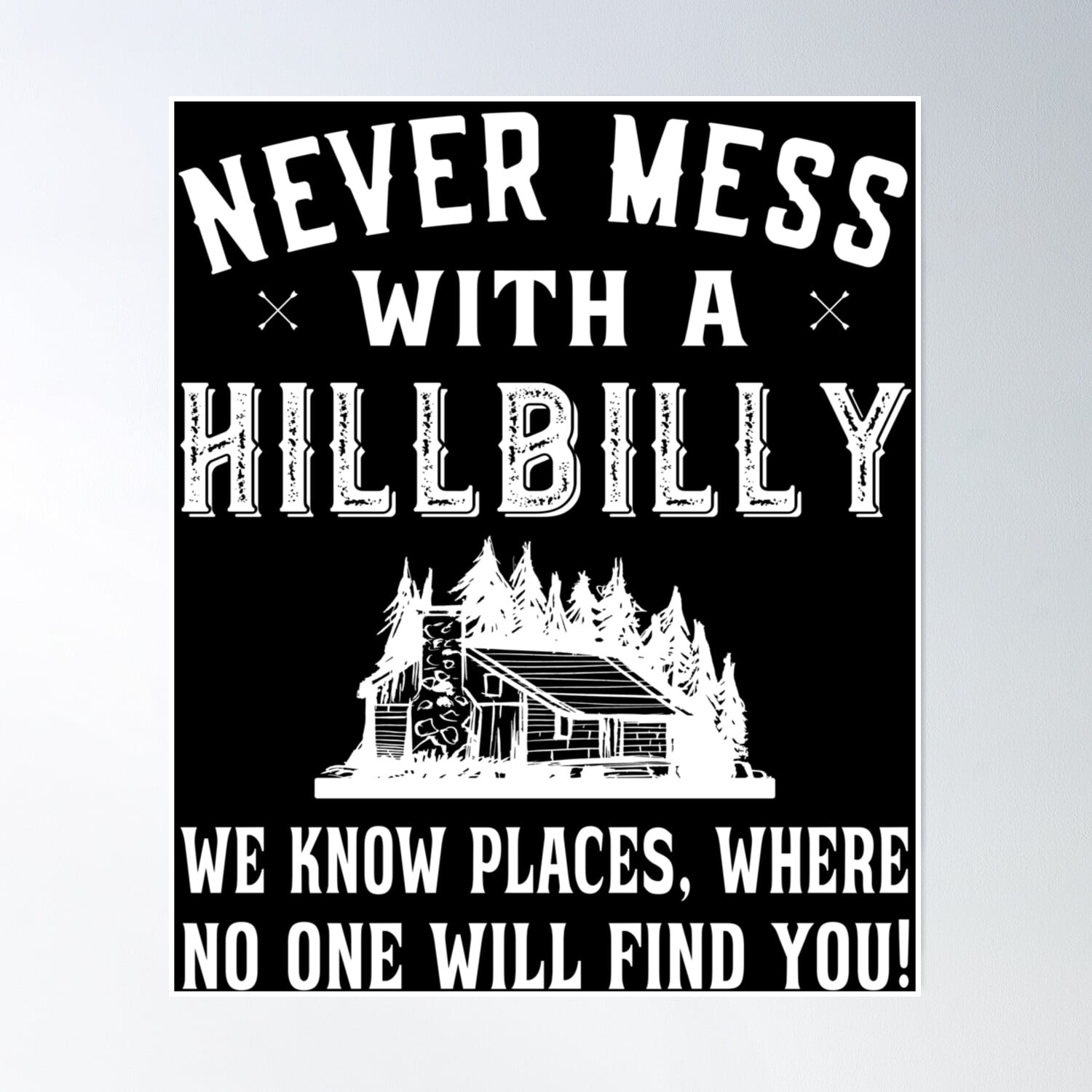Never Mess With A Hillbilly - Hillbilly Redneck Poster Wall Art, Modern ...