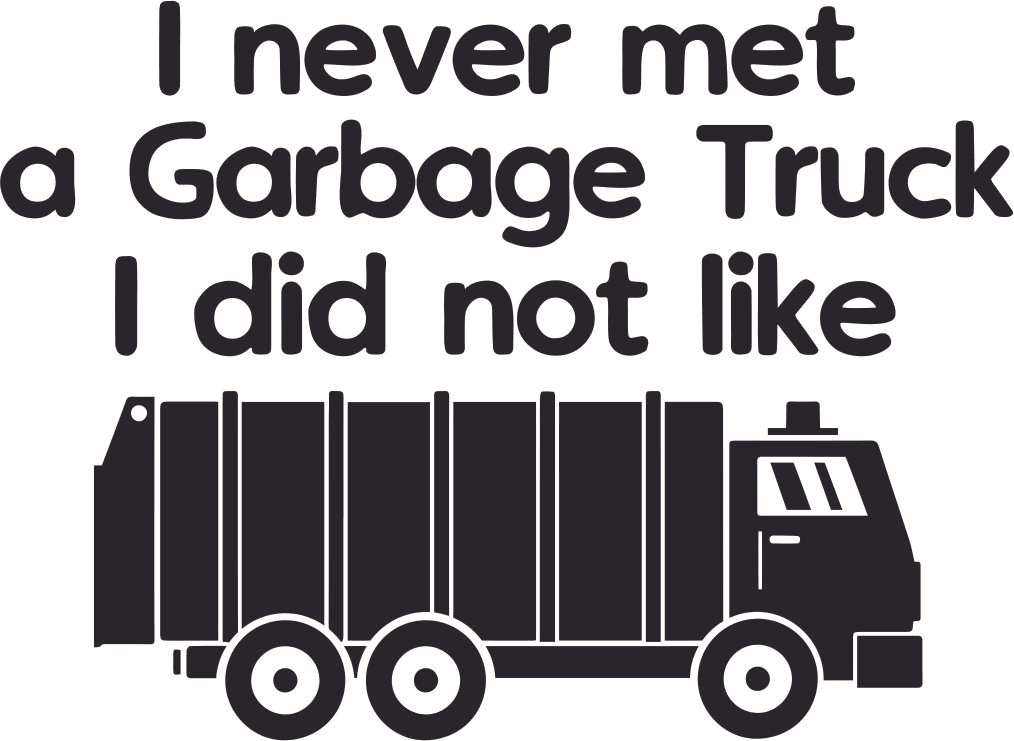 Never Met A Garbage Truck I Did Not Like Hobbyist Passioante Quotes ...