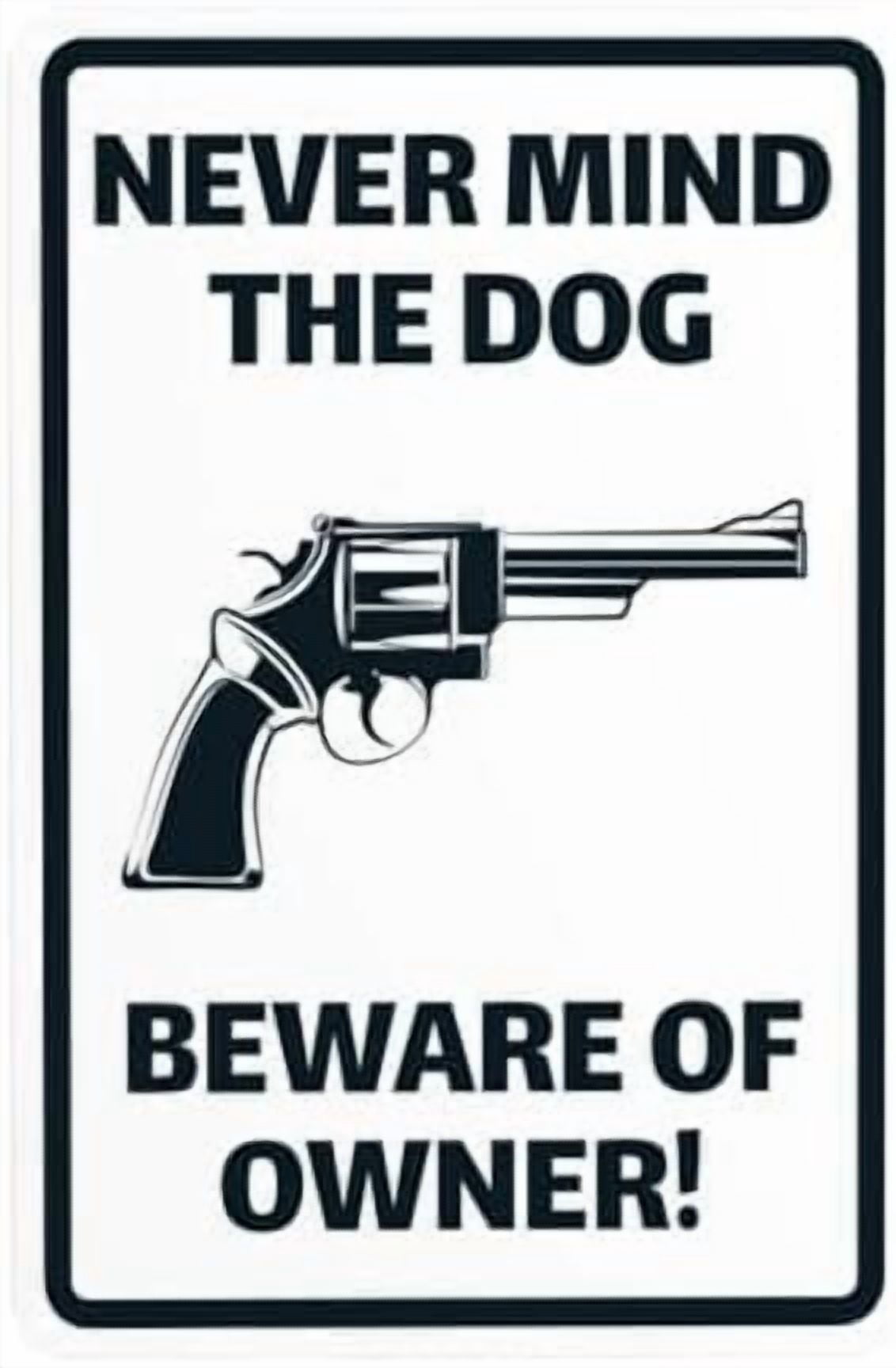 Never Mind The Dog Beware Of Owner Warning Sign, Beware Of Dog Security ...