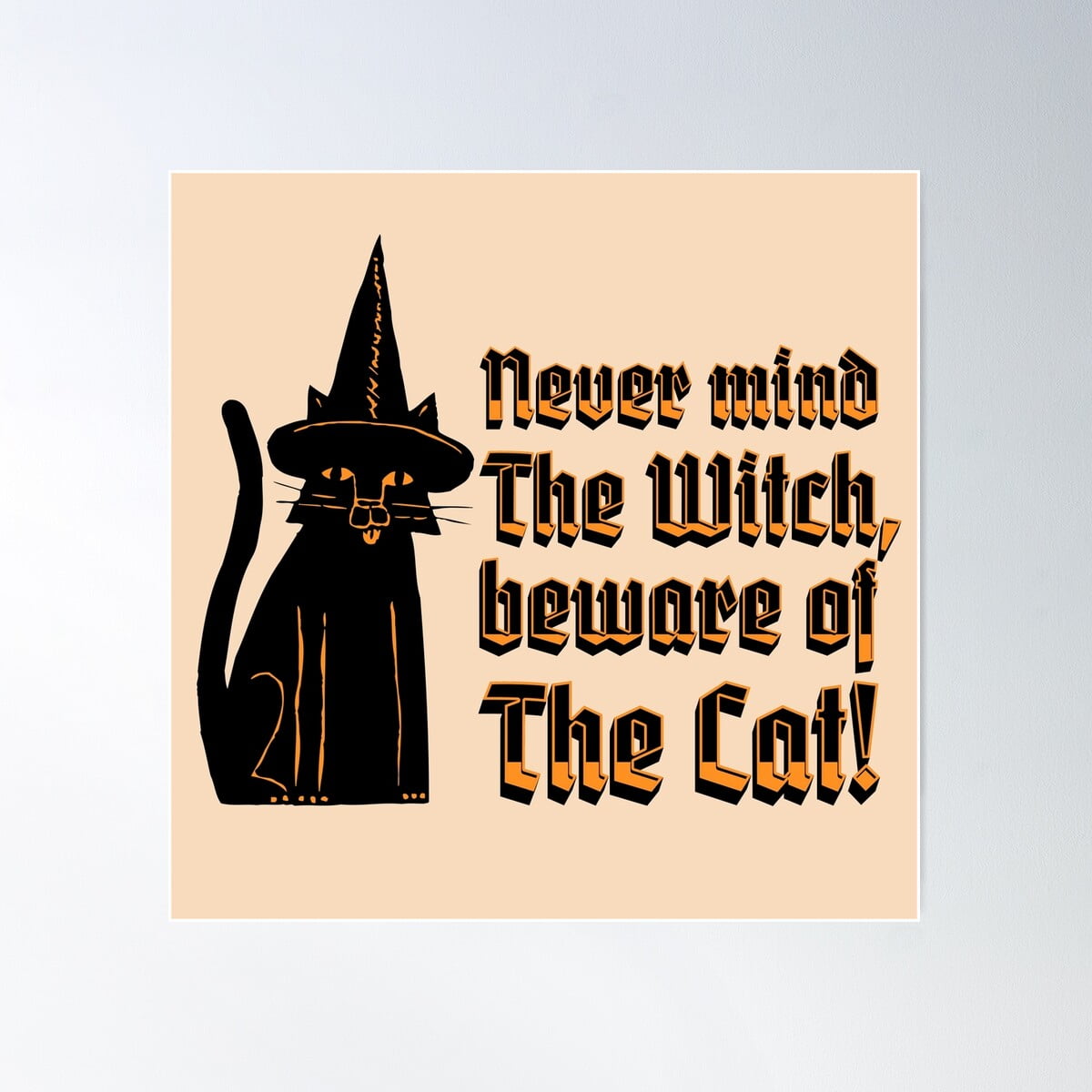 Never Mind The Witch, Beware Of The Cat, Black Cat Witch Quote Poster ...