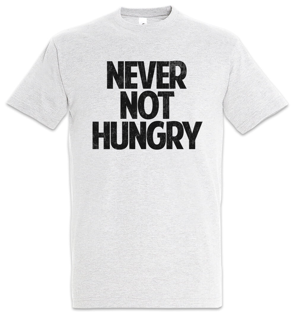 Never Not Hungry T-Shirt Starve Starvation Fun Hungry Buffet Molester ...