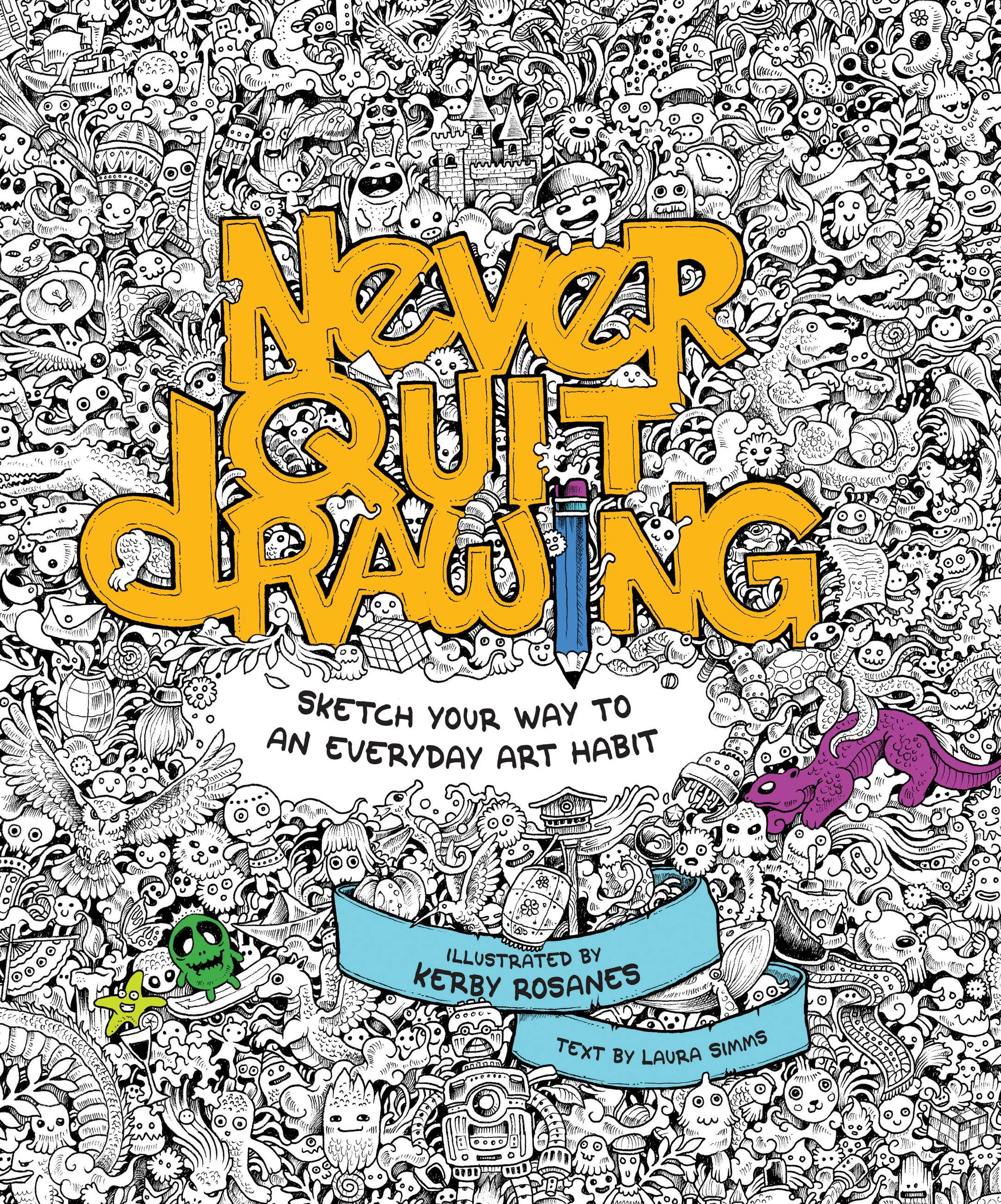 Never Quit Drawing : Sketch Your Way to an Everyday Art Habit ...