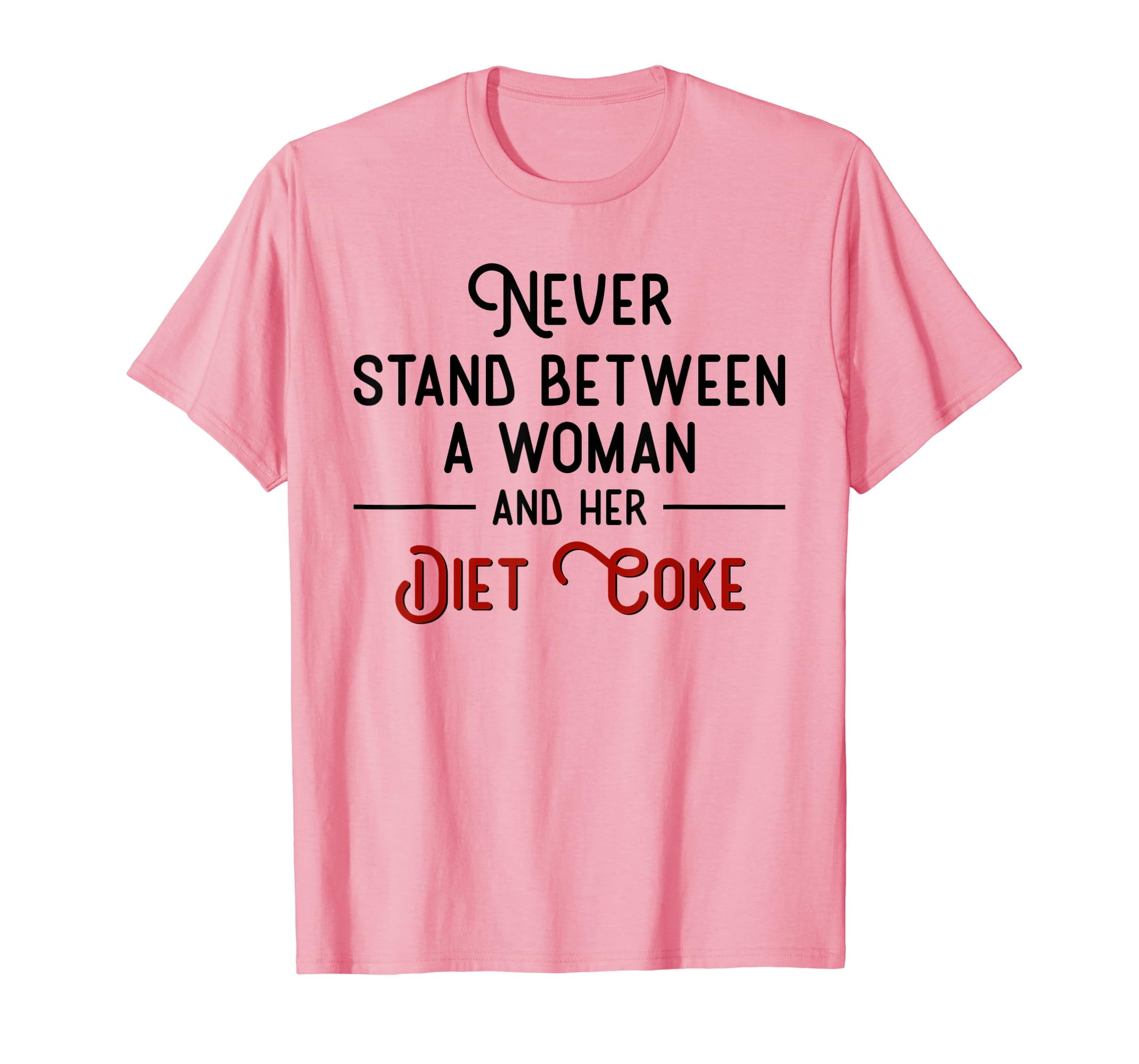 Never Stand Between A Woman And Her Diet Coke T-Shirt Funny Cute Quote ...