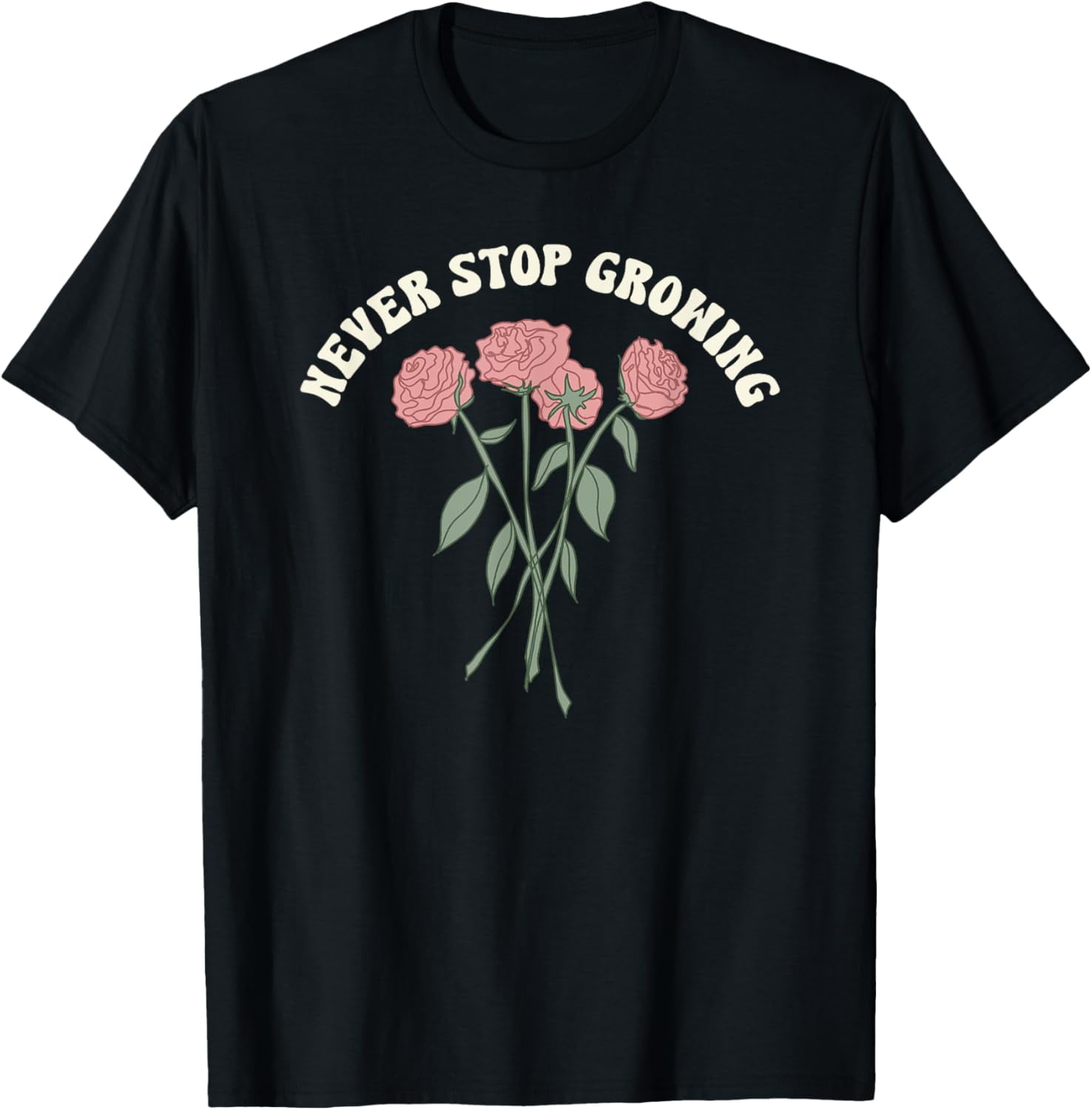 Never Stop Growing Roses T-Shirt men and women can wear, black, white ...