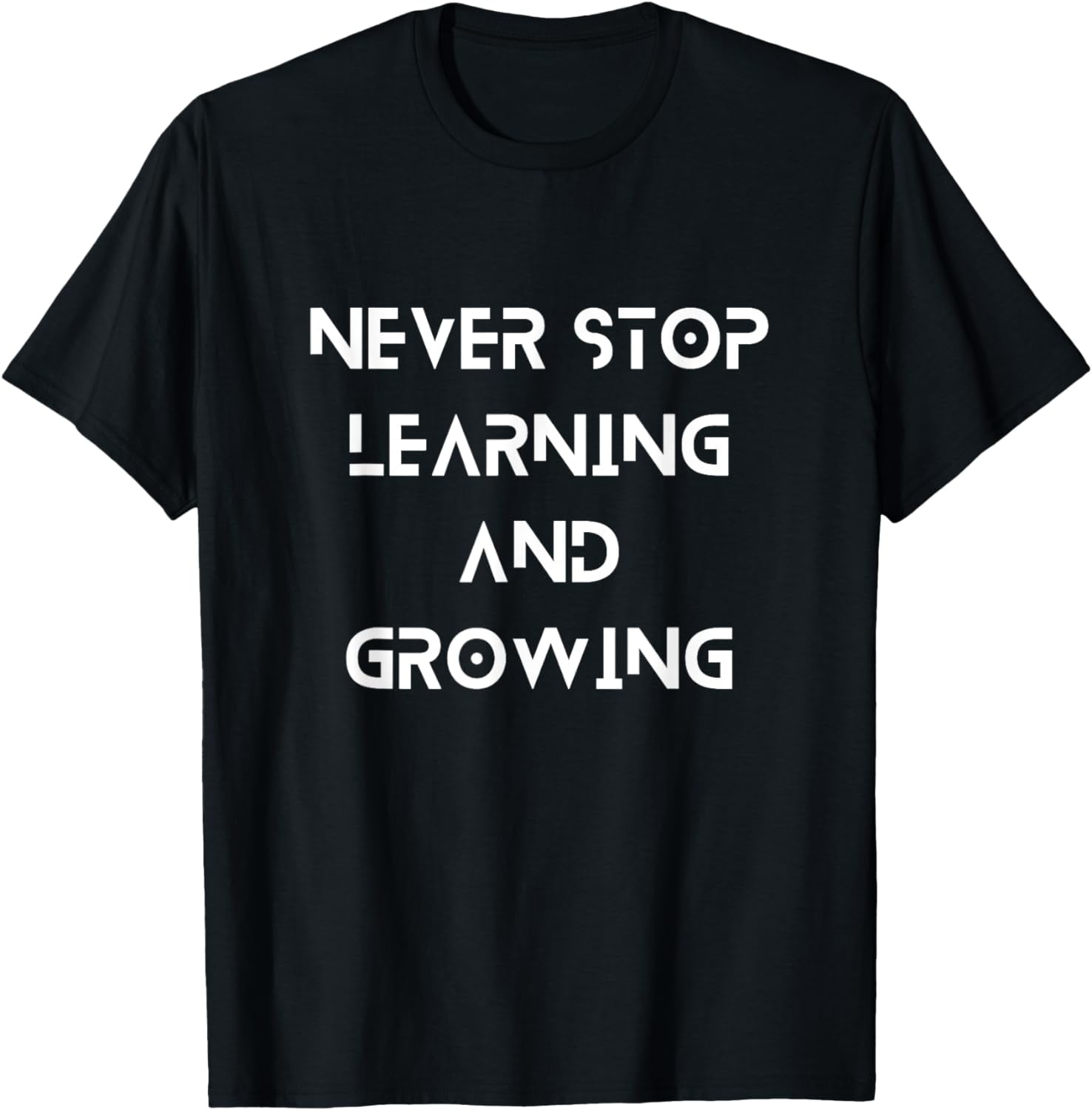 Never Stop Learning and Growing, and Your Motivational Life T-Shirt - Walmart.com