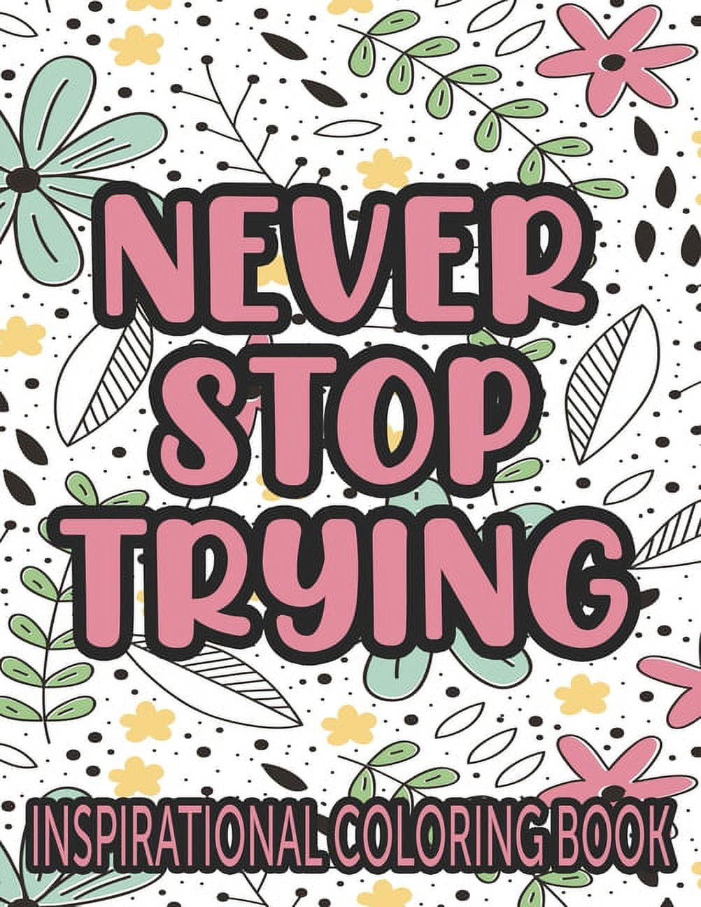 Never Stop Trying Inspirational Coloring Book: Positivity Enhancing ...