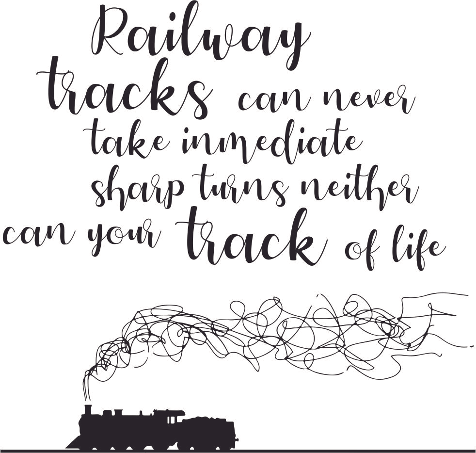 Never Take Immediate Sharp Turns Train Rail Enthusiast Sayings Mantra ...