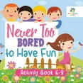 Never Too Bored to Have Fun Activity Book 6-8 (Paperback) - Walmart.com