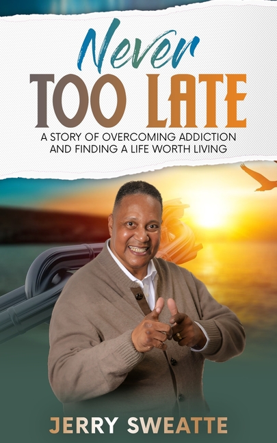 Never Too Late: A Story of Overcoming Addiction and Finding a Life ...