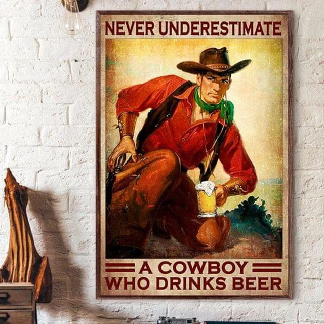 Never Underestimate A Cowboy Who Drinks Beer Poster Home Decor, Vintage ...