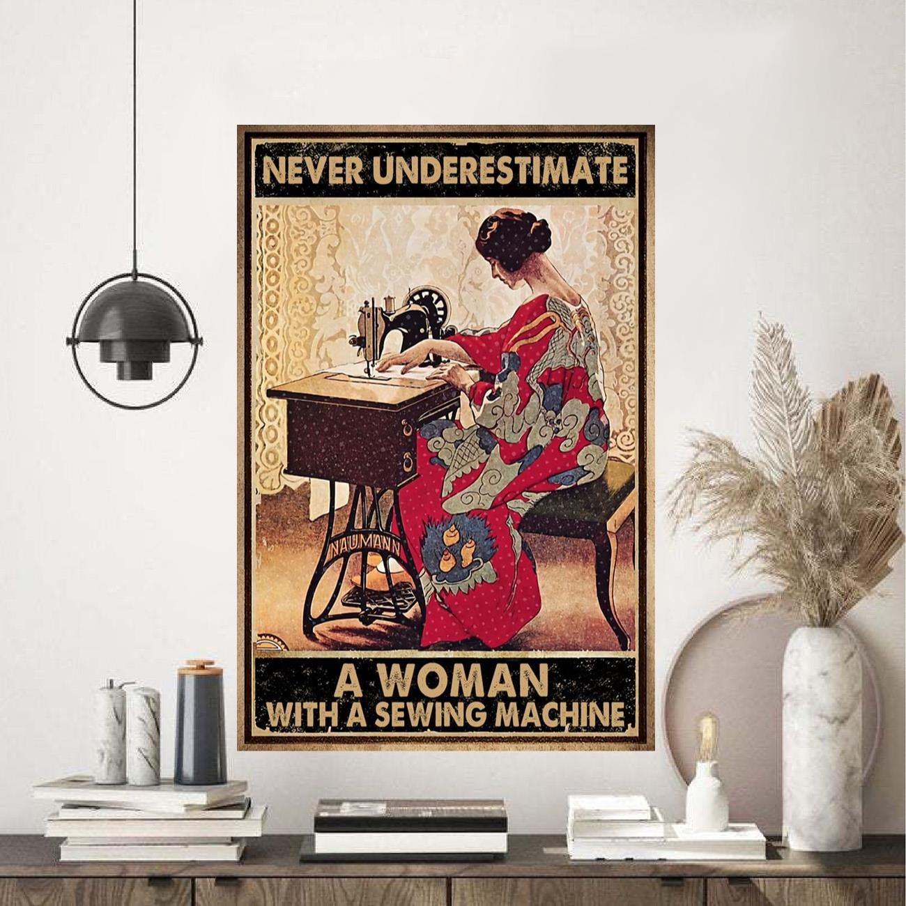 Never Underestimate A Woman With A Sewing Machine Poster 11 x 17 Inch ...