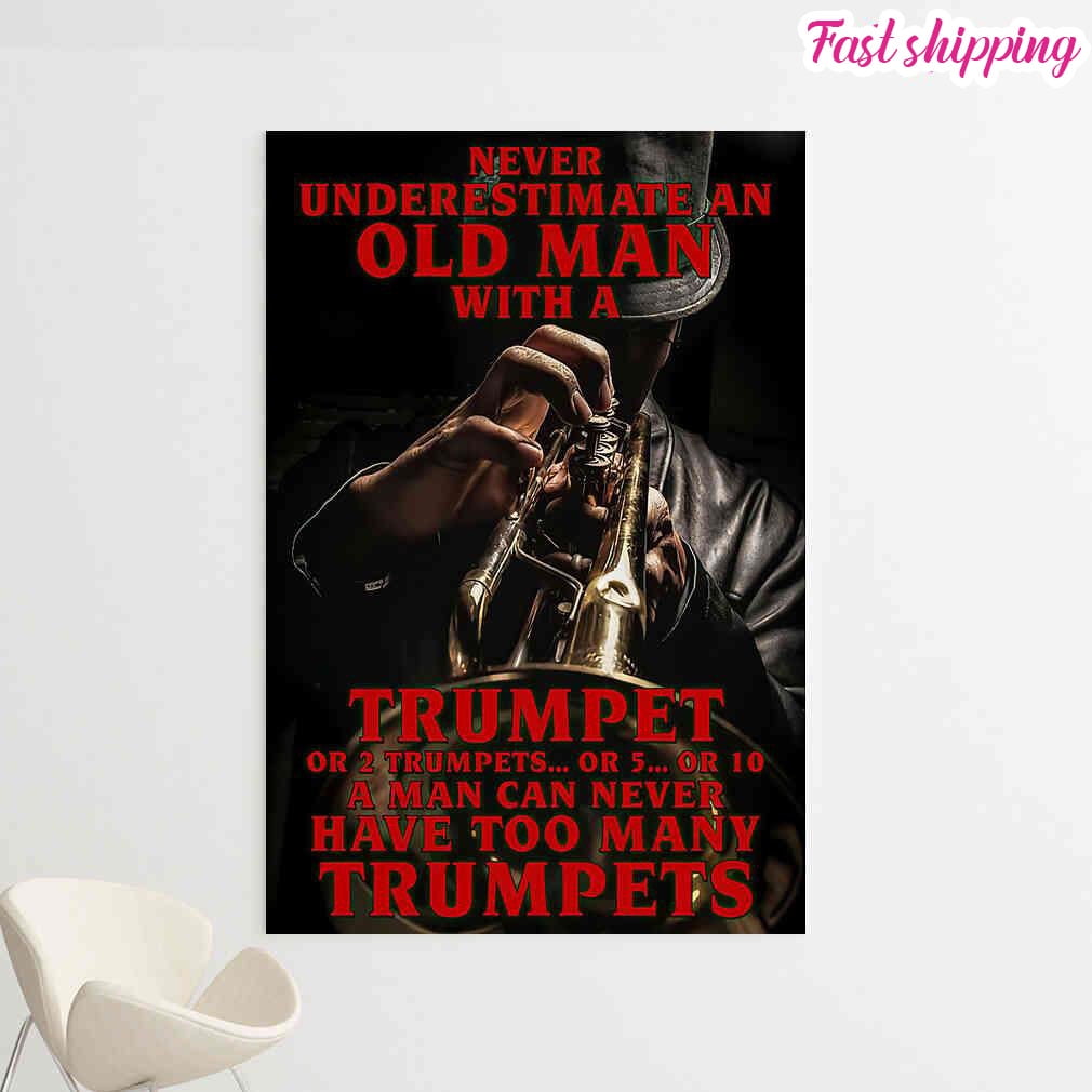 Never Underestimate An Old Man With A Trumpet A Man Can Never Have Too ...