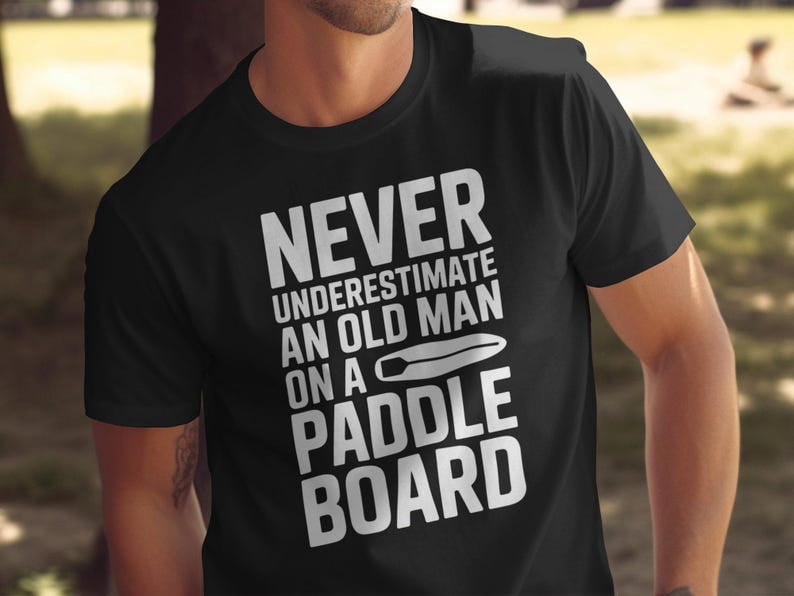 Never Underestimate Old Man Paddle Board Tee Hoodie Funny SUP Gift ...