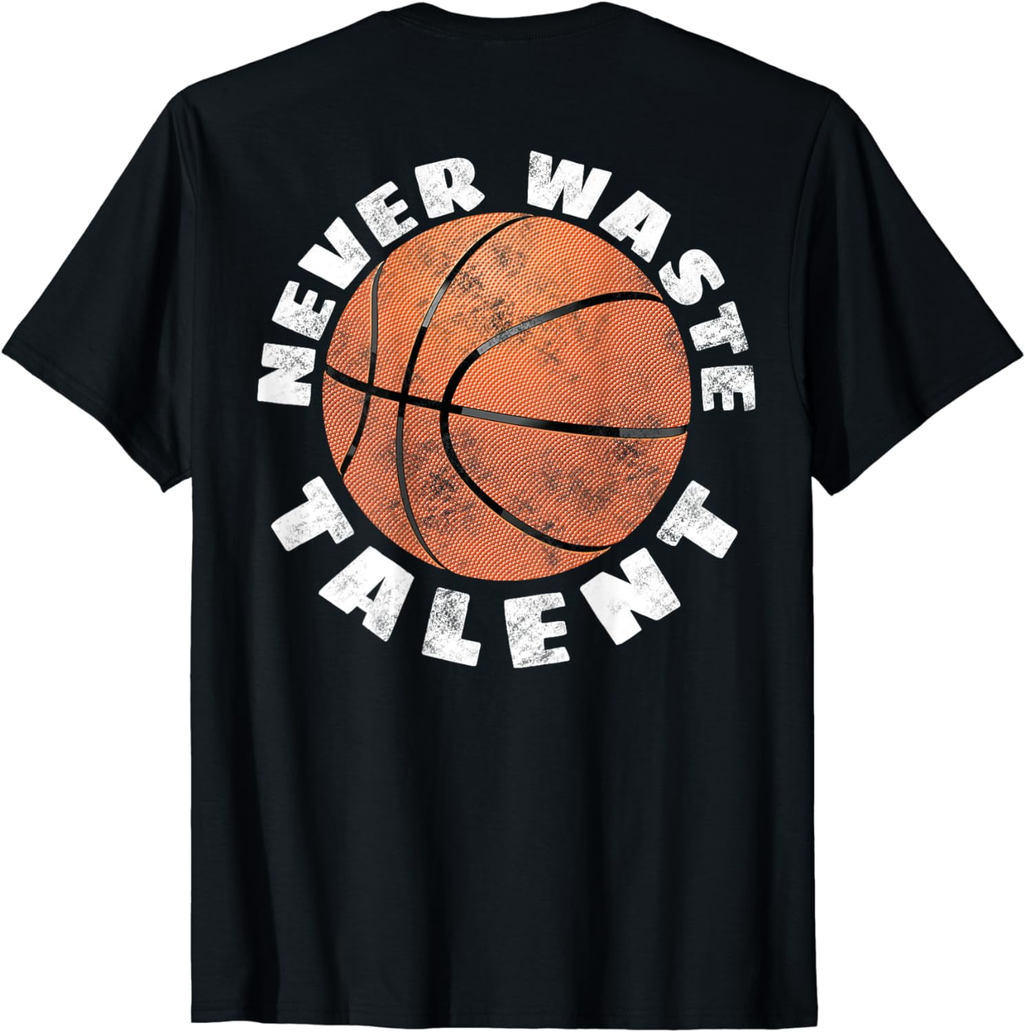 Never Waste Talent Basketball Hoops (Back) T-Shirt - Walmart.com