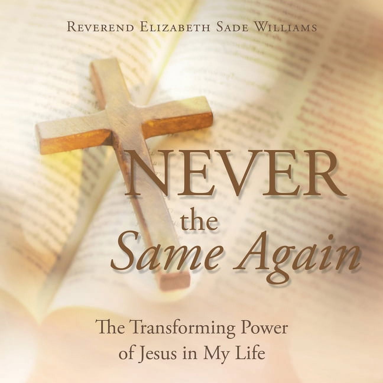 Never the Same Again: The Transforming Power of Jesus in My Life ...