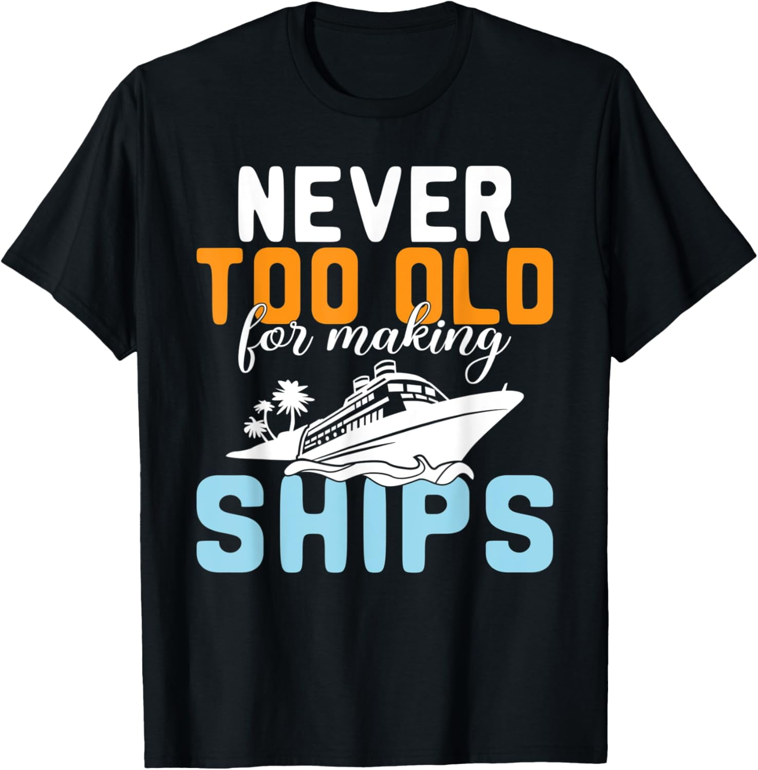 Never too old for making Ships RC Model Building T-Shirt - Walmart.com