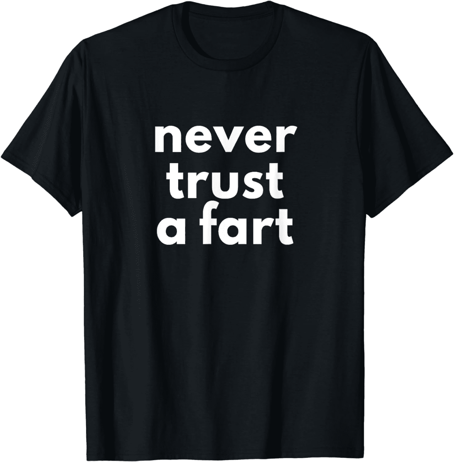 Never trust a fart funny sarcastic embarrassing T-Shirt - Walmart.com