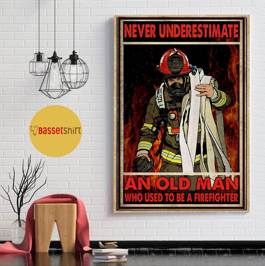 Never underestimate an old man who used to be a firefighter poster 16 x ...